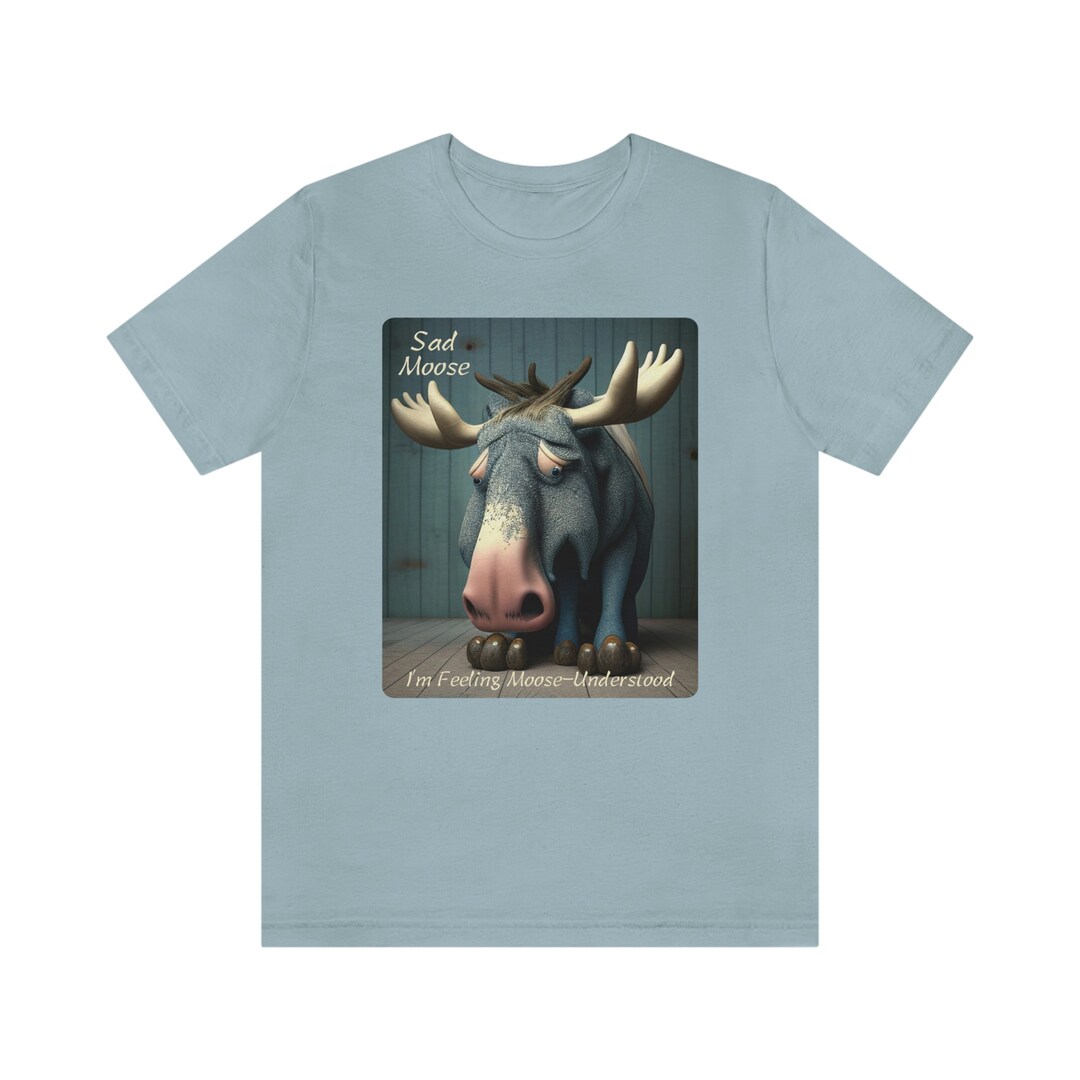 Sad Moose - I'm Feeling Moose-understood T-shirt - Etsy