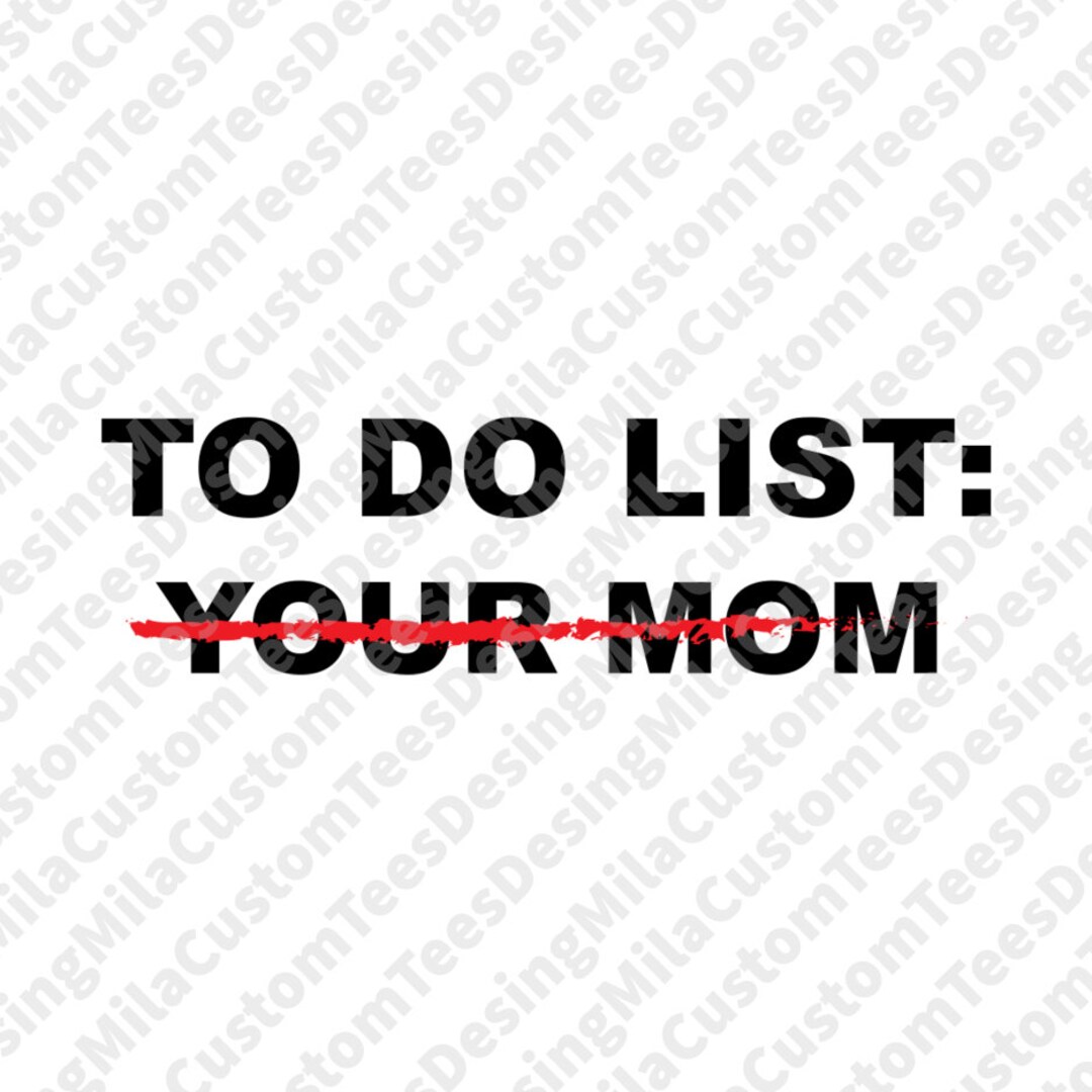 To Do List:your Mom Svg,funny Svg,fathers Day Gift Present,funny Graphic Svg,to Do List Your Mom ...