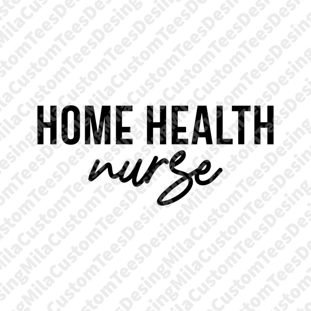 Home Health Nurse Svg, Nurse Shirt Svg, Home Health Nurse Png ...