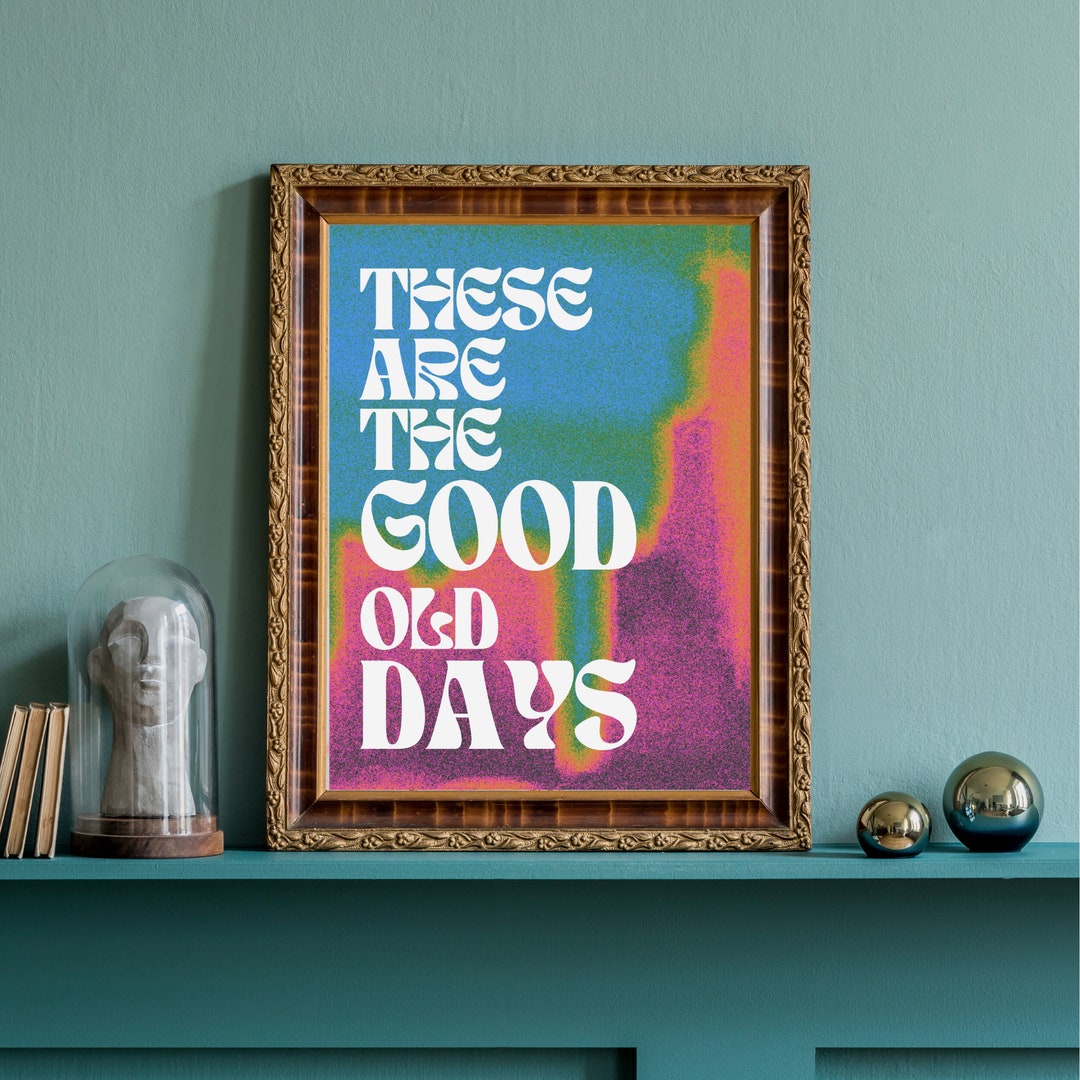 These Are the Good Old Days Poster Home Décor Printable Wall Art ...