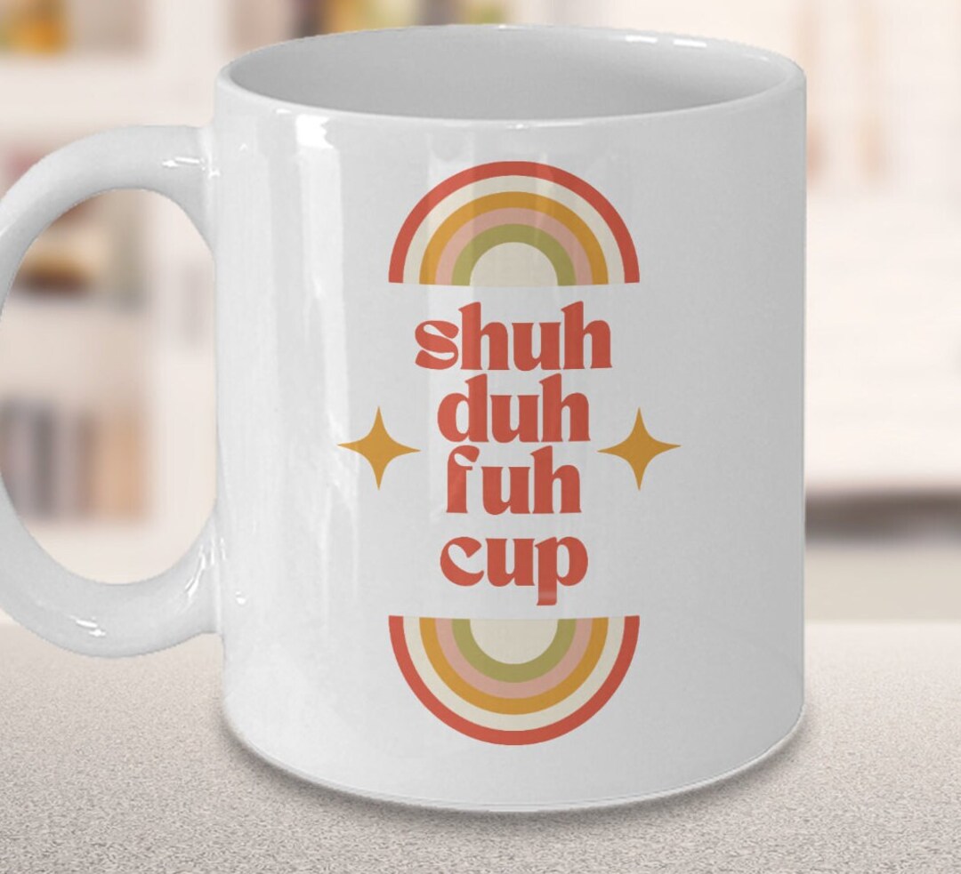 Shu Duh Fuh Cup Coffee Mug, Shuh Duh Fuh Cup Mug, Retro Mugs, Mugs for ...