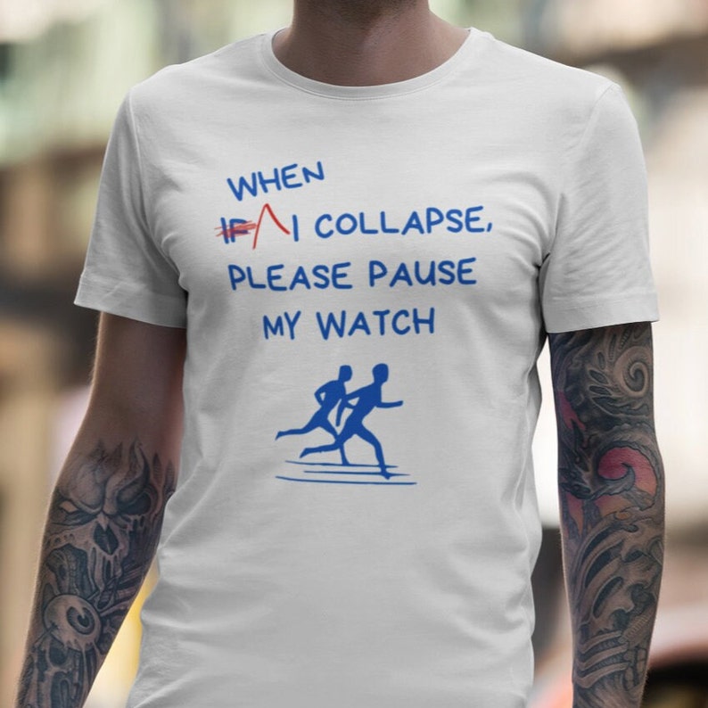 If I Collapse Pause My Watch T-shirt, Funny Runner Gift for Him, Run ...