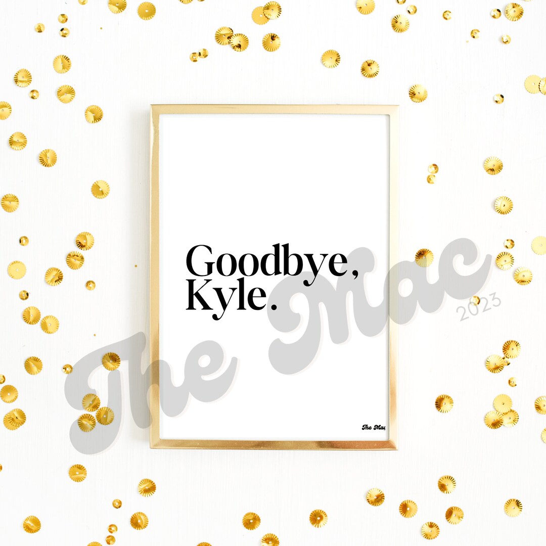 Goodbye, Kyle RHOBH Digital Download. RHOBH Bachelorette Print. Lisa ...