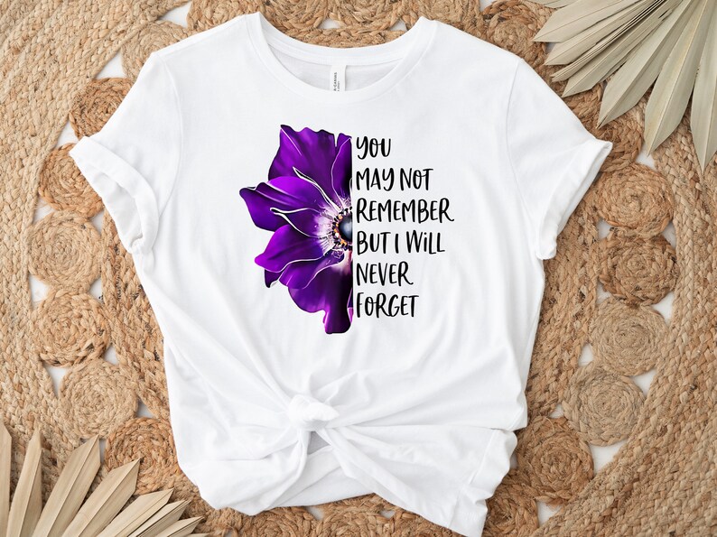 You May Not Remember but I Will Never Forget,awareness Gift,sassy ...