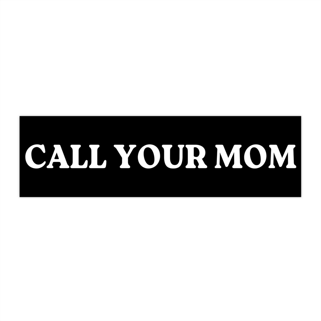 Call Your Mom Bumper Sticker | Funny Bumper Stickers | Quotes | Car ...