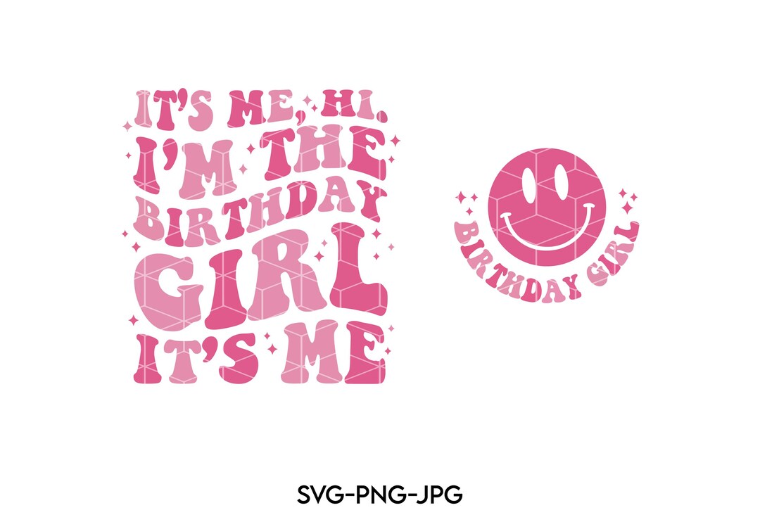 Its Me Hi I Am the Birthday Girl Svg, Png, Jpg, Pdf, Gift for Birthday ...
