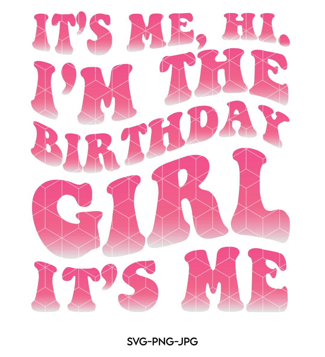 Its Me Hi I Am the Birthday Girl Svg, Png, Jpg Trendy Gift for Birthday ...