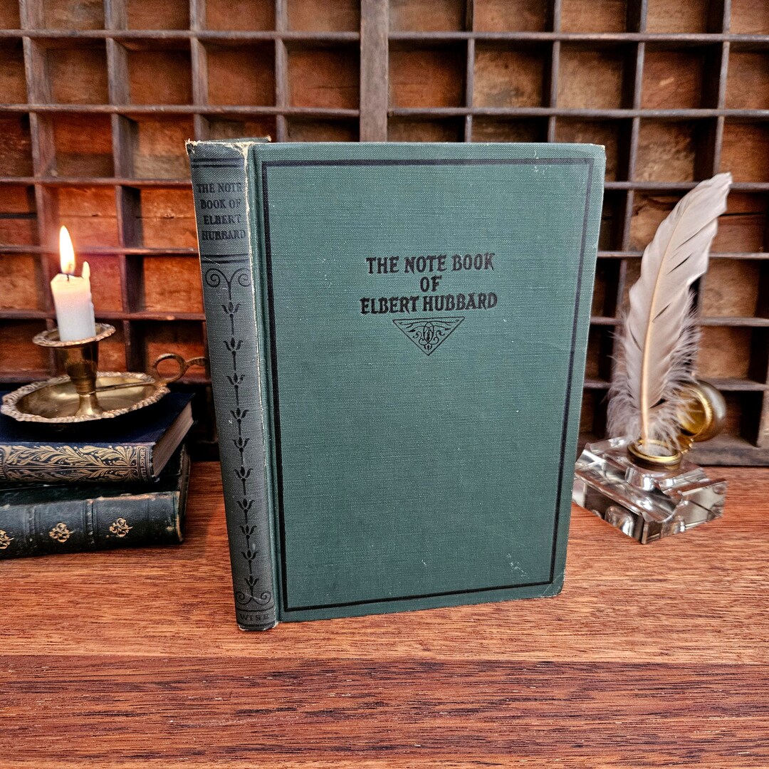 The Note Book of Elbert Hubbard, Mottoes, Epigrams, Short Essays ...