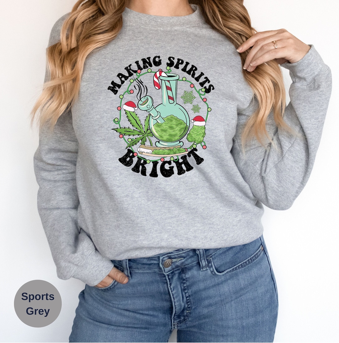 Making Spirits Bright Cannabis Christmas Sweatshirt, Marijuana Holiday Sweater, 420 Winter ...