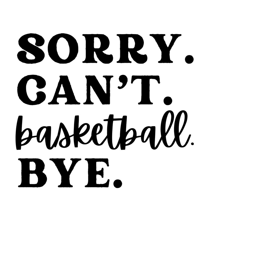 Sorry. Cant. Basketball. Bye. SVG PNG Funny Basketball Svg - Etsy
