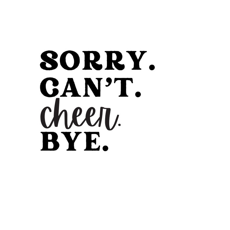 Sorry. Cant. Cheer. Bye. SVG - PNG, Funny Cheer Svg, Cheer Svg ...