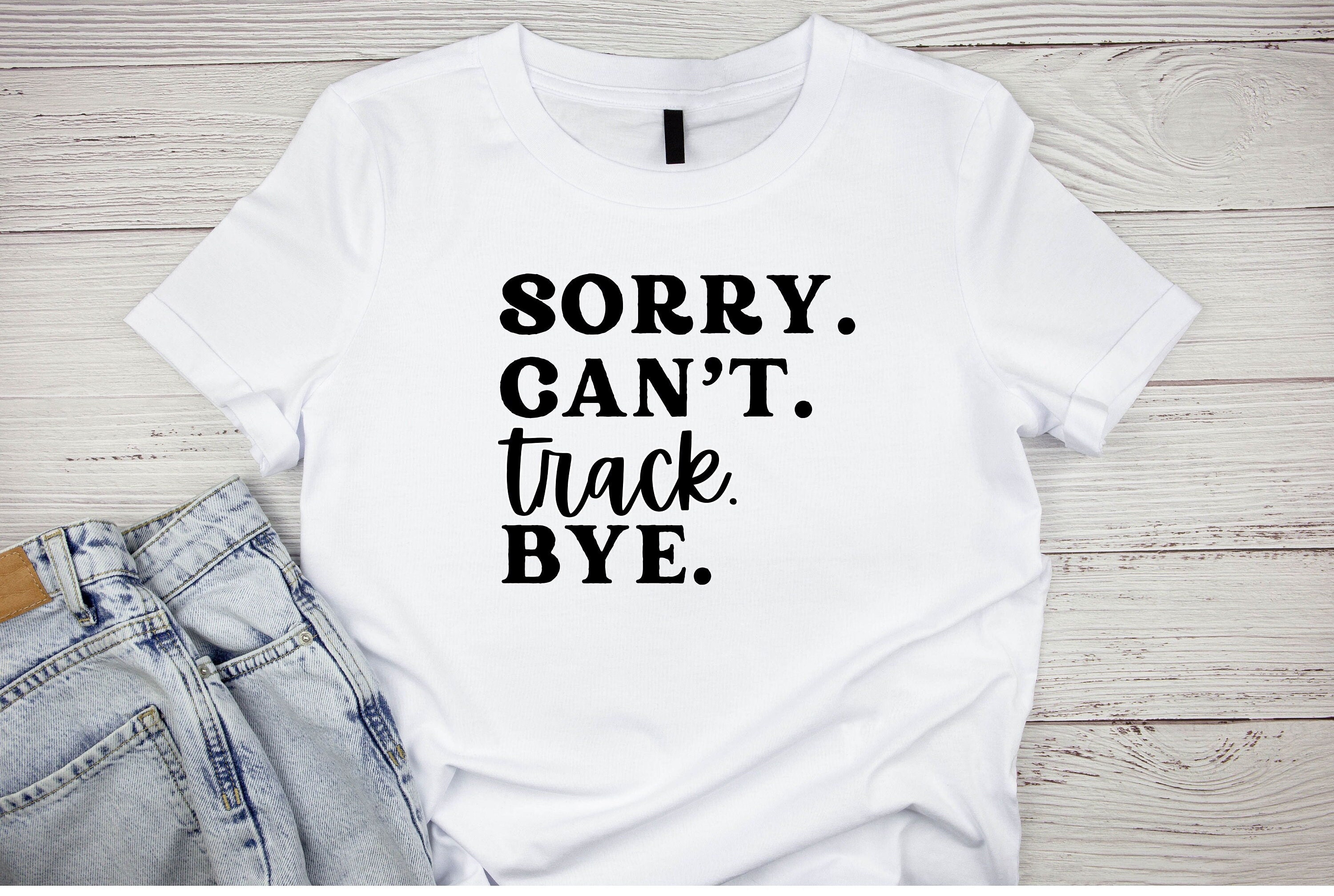 Sorry. Cant. Track. Bye. SVG - PNG, Funny Track Svg, Track Svg, Track ...