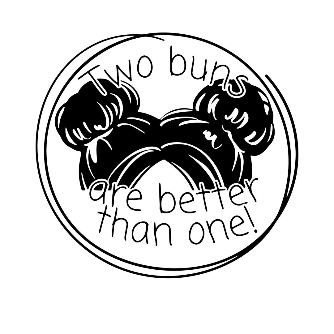 Two Buns Are Better Than One, Messy Buns, Svg, Png, Messy Bun Svg ...