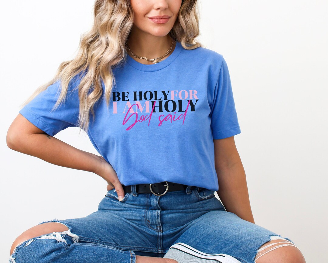 Be Holy for I Am Holy, Tee Shirt, Scripture Tee Shirt, Christian Tee ...