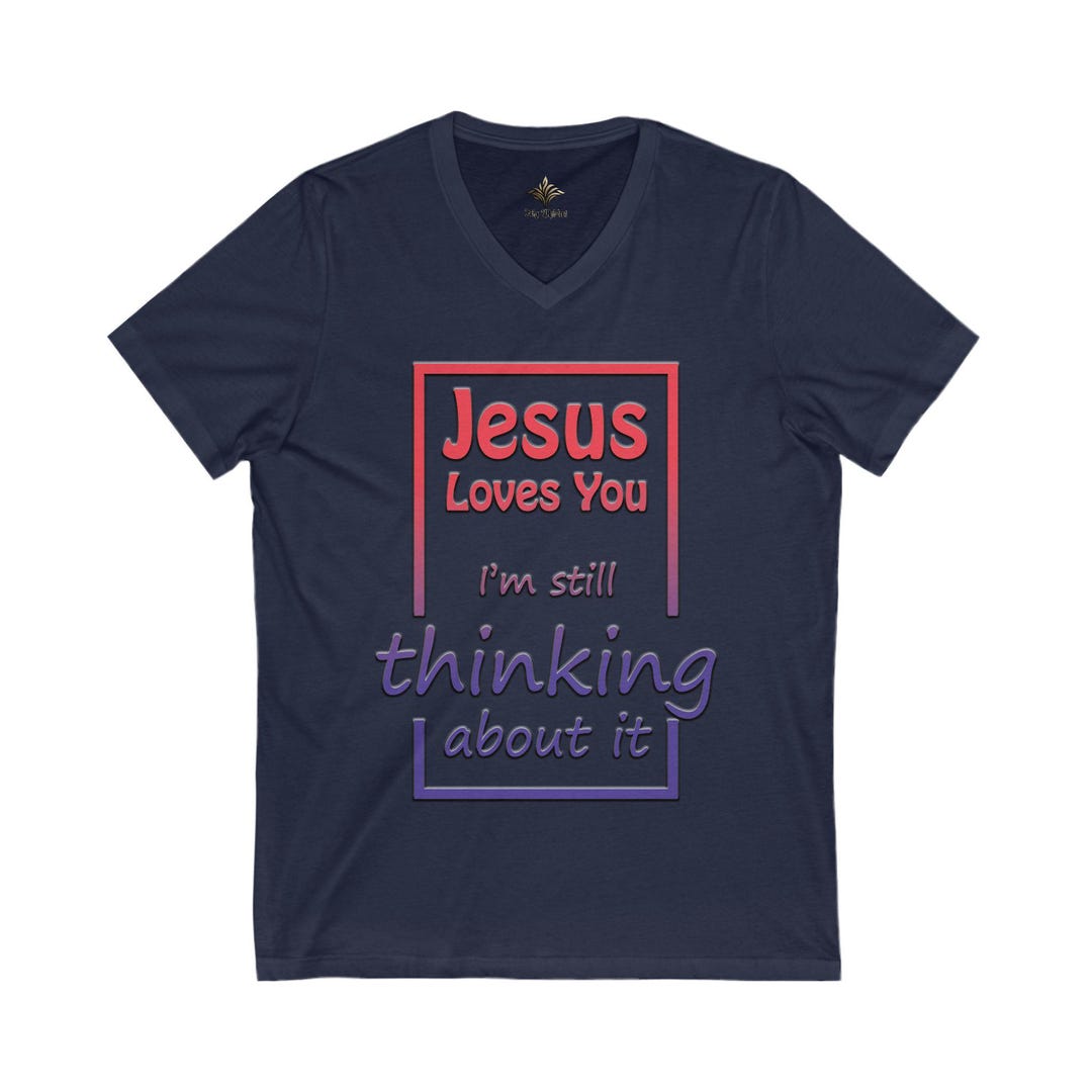 Jesus Love You, I'm Still Thinking About It - Unisex Jersey Short ...