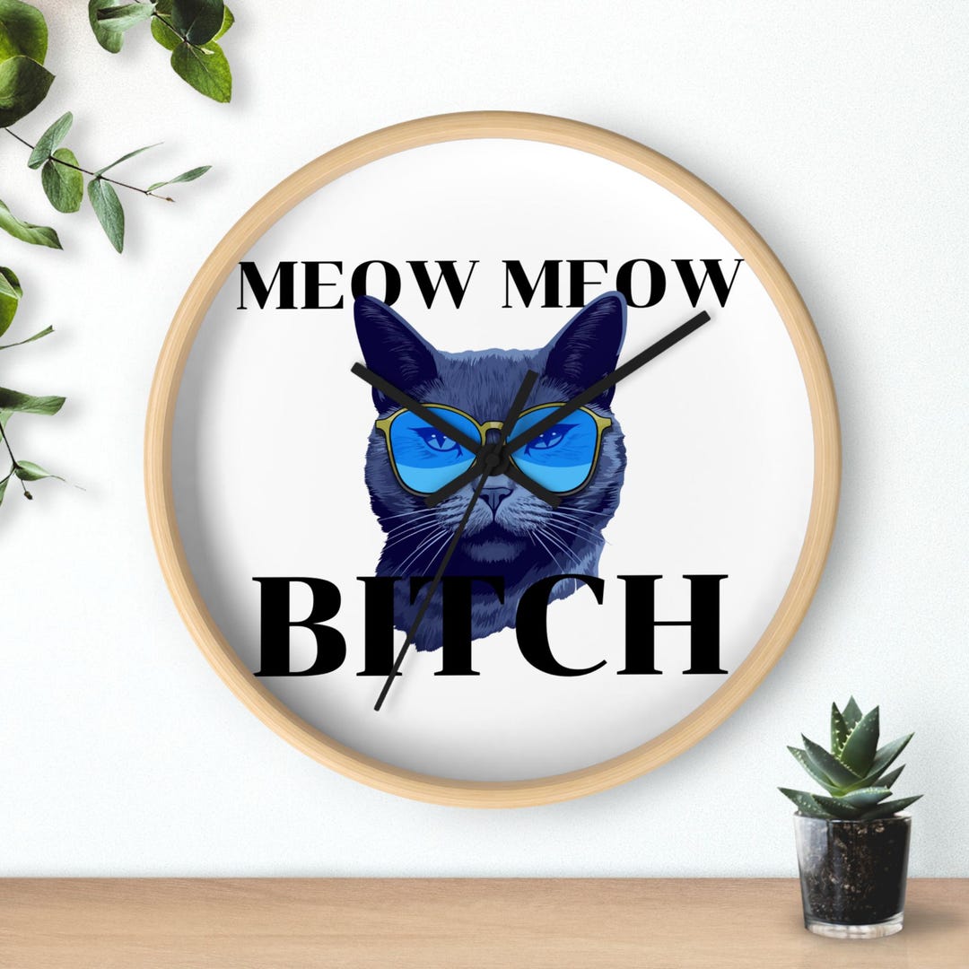 Meow Meow Bitch Wall Clock Funny Cat Lover Home Decor, Kitty Wall Art ...