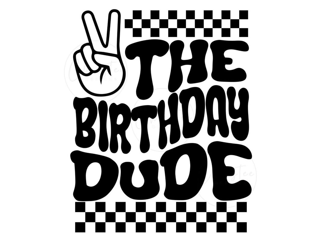 Birthday Dude Svg the Birthday Dude Png, the Birthday Dude Shirt ...