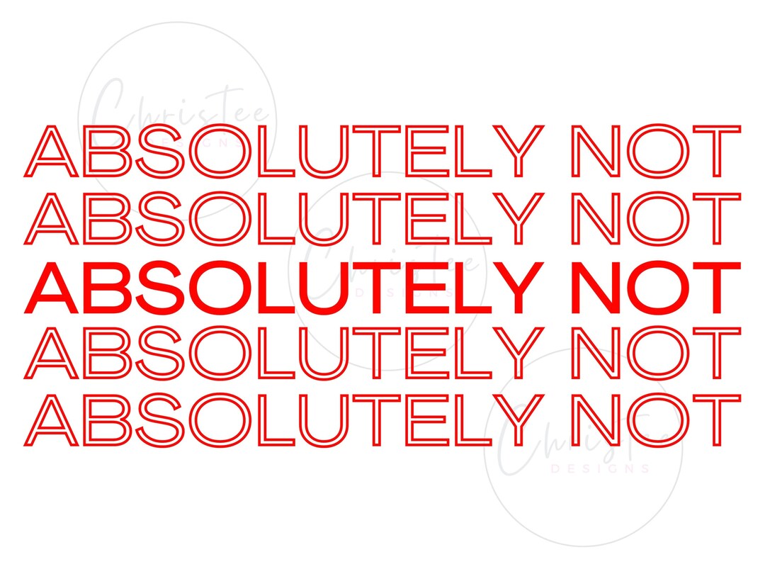 Absolutely Not Svg Png Absolutely Not Shirt Svg Png Trending Shirts Svg ...