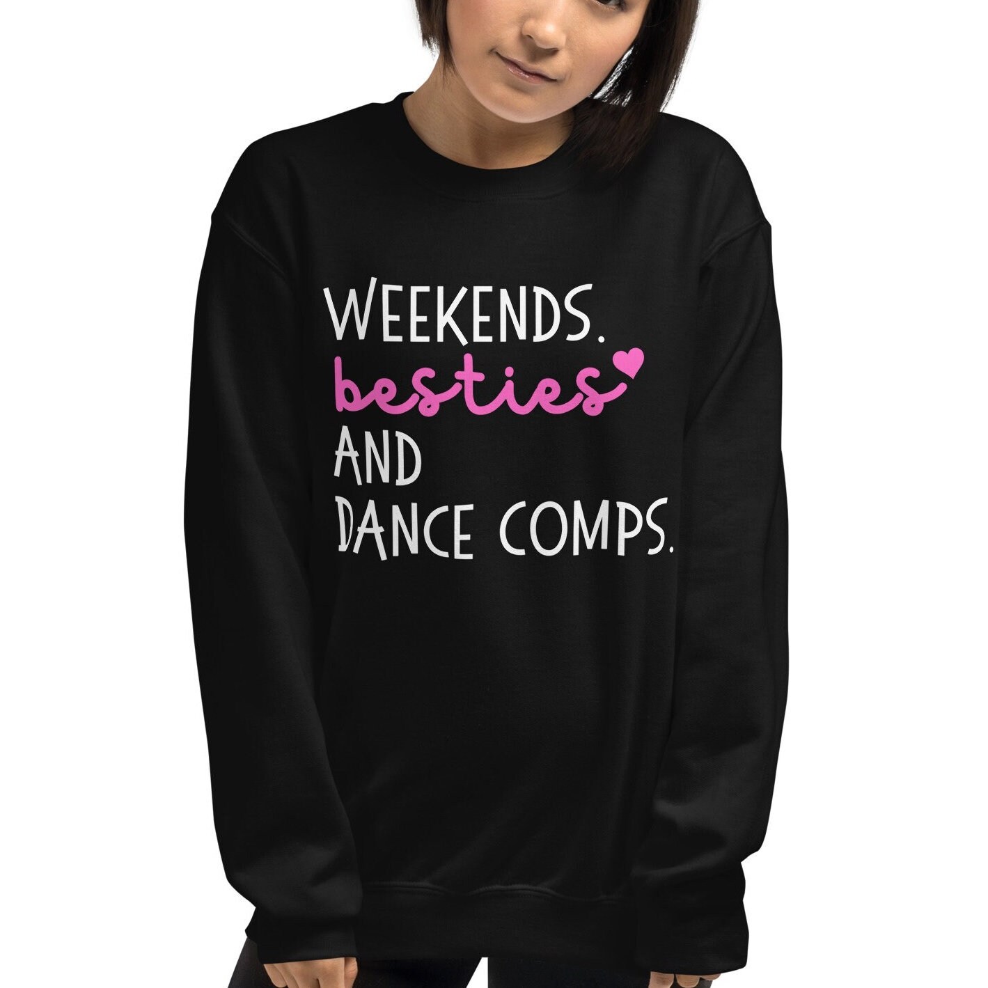 Weekends Besties and Dance Comps Sweatshirt, Weekends Besties & Dance ...