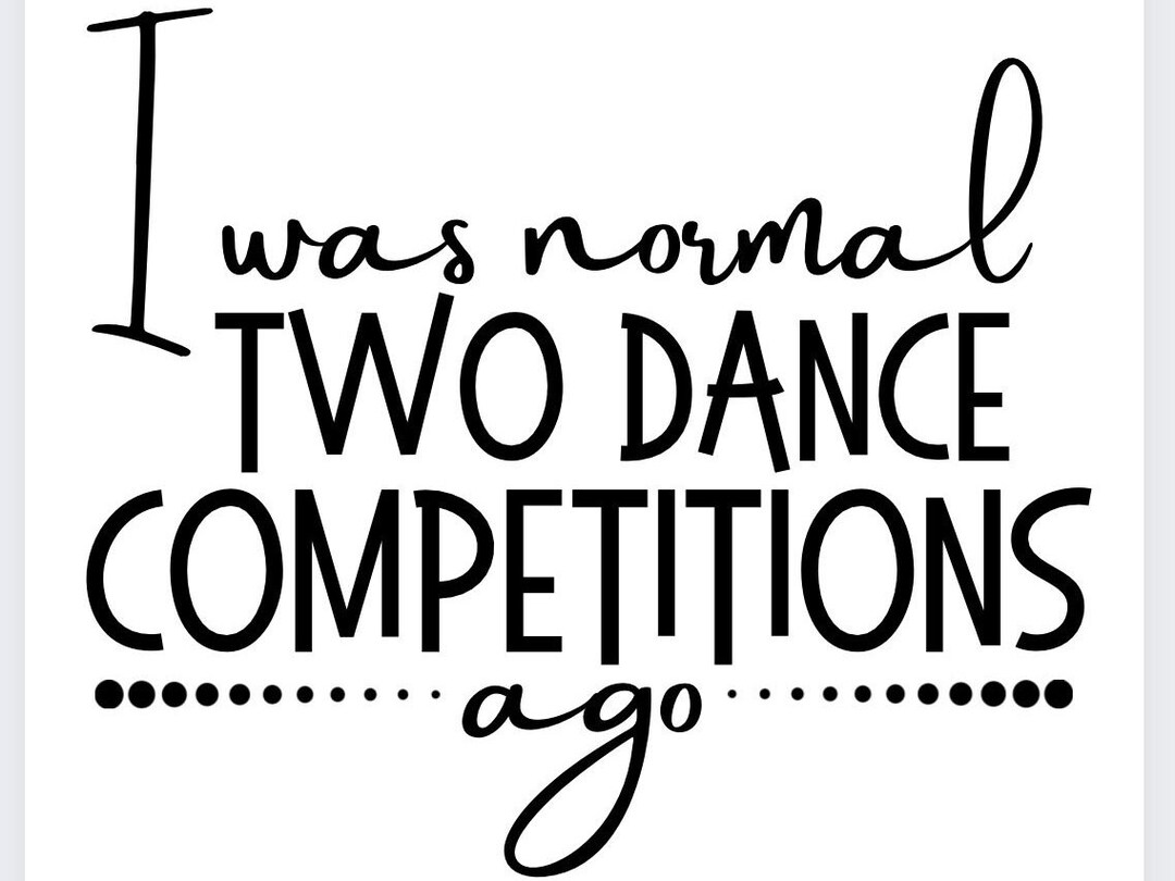 Dance Comp SVG PNG Dance Competition Shirt Svg Png I Was Normal Two ...