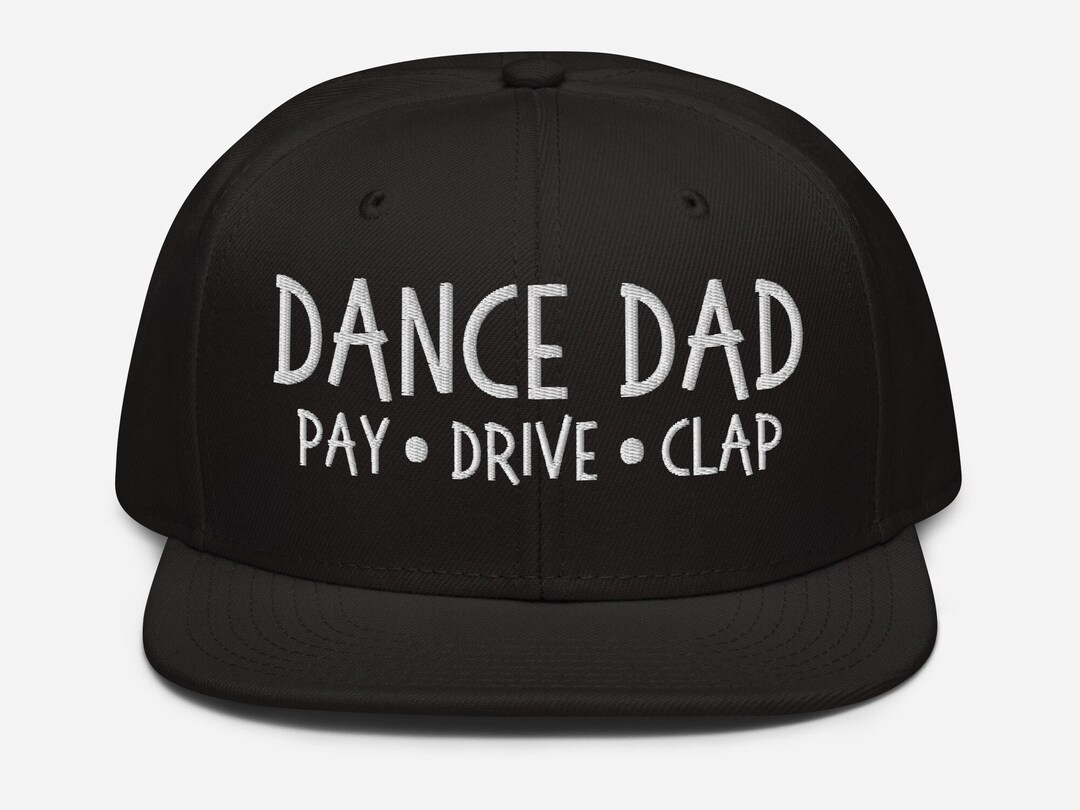 Dance Dad Pay Drive Clap Hat, Dance Dad Snapback Hat, Dance Dad Cap ...