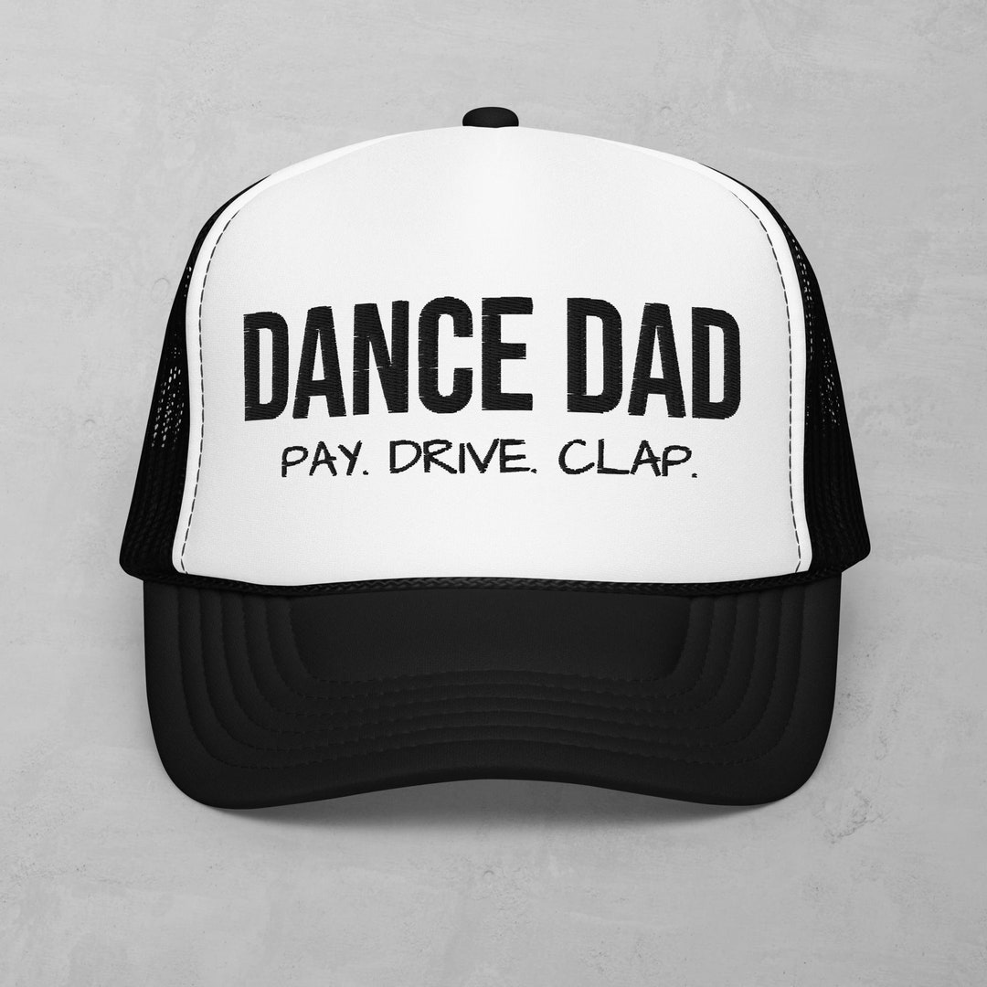 Dance Dad Pay Drive Clap Trucker Hat Dance Dad Hat Dance Mom Hat What ...