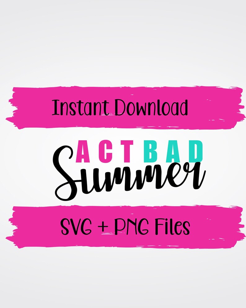 Act Bad Summer Svg File, PNG File, Cut File, Circut File, Silhouette ...