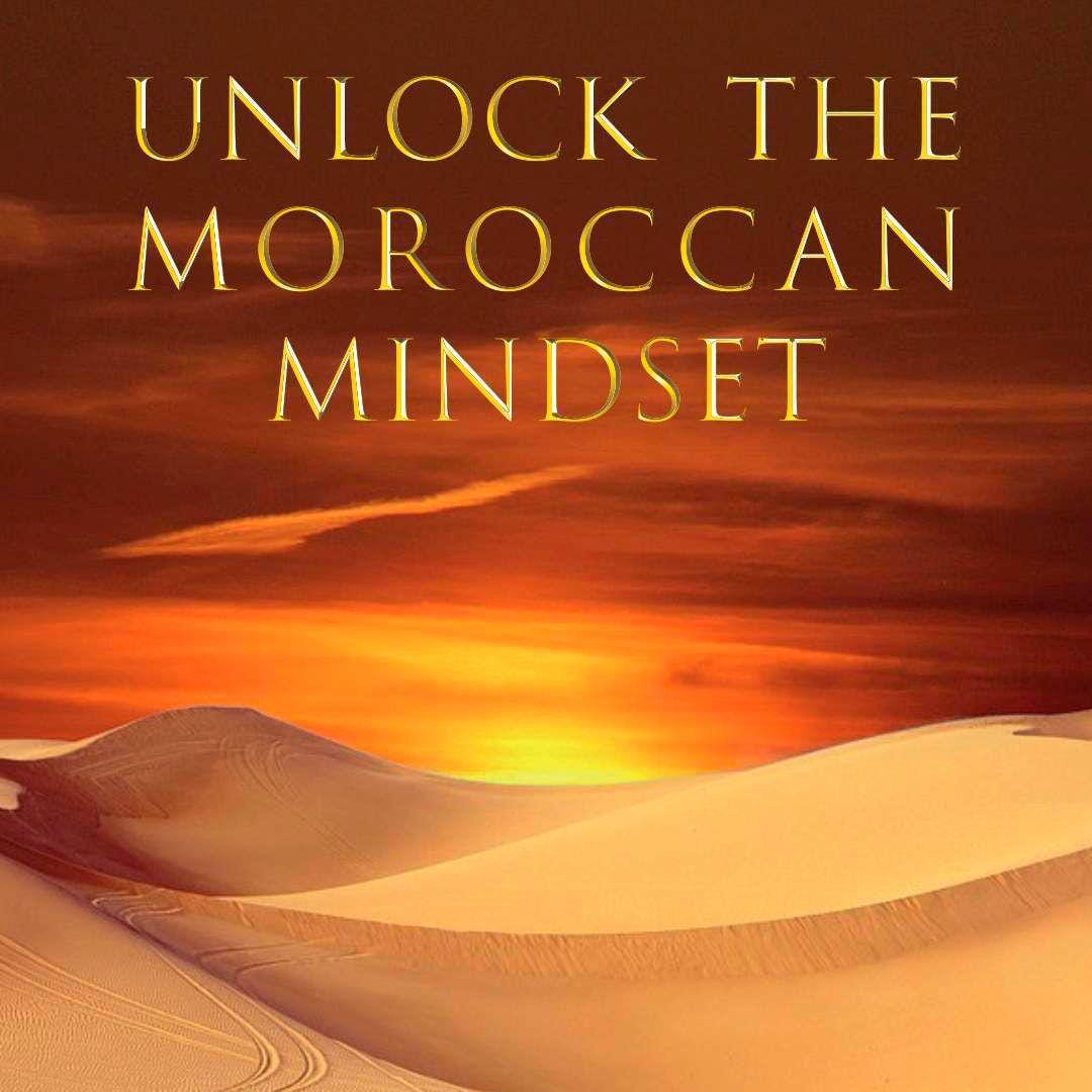 Moroccan Mindset Unlocked, the Ultimate Guide to Understanding Morocco, Moroccan Culture ...