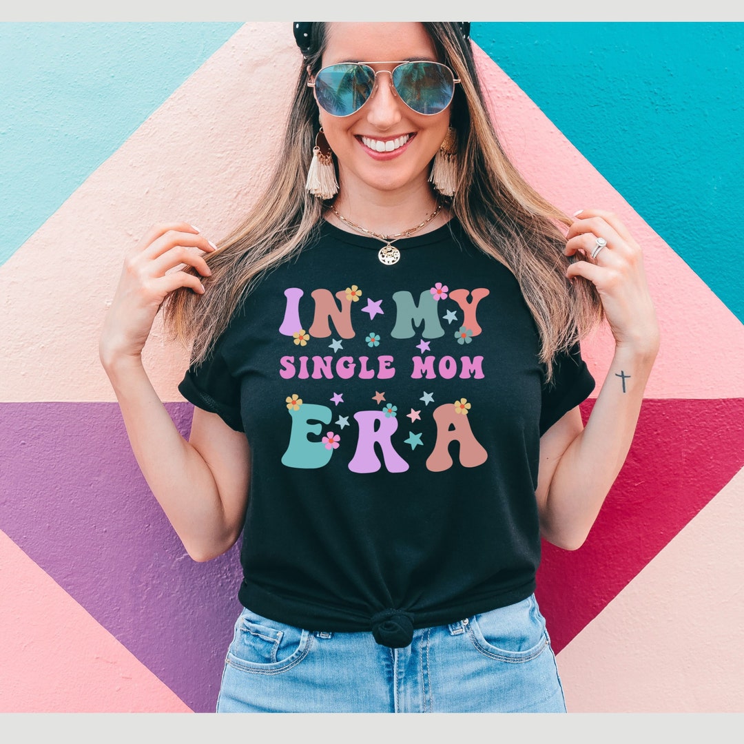 Single Mom Era Shirt, Funny Single Mom Tee, in My Single Mom Era, Retro ...