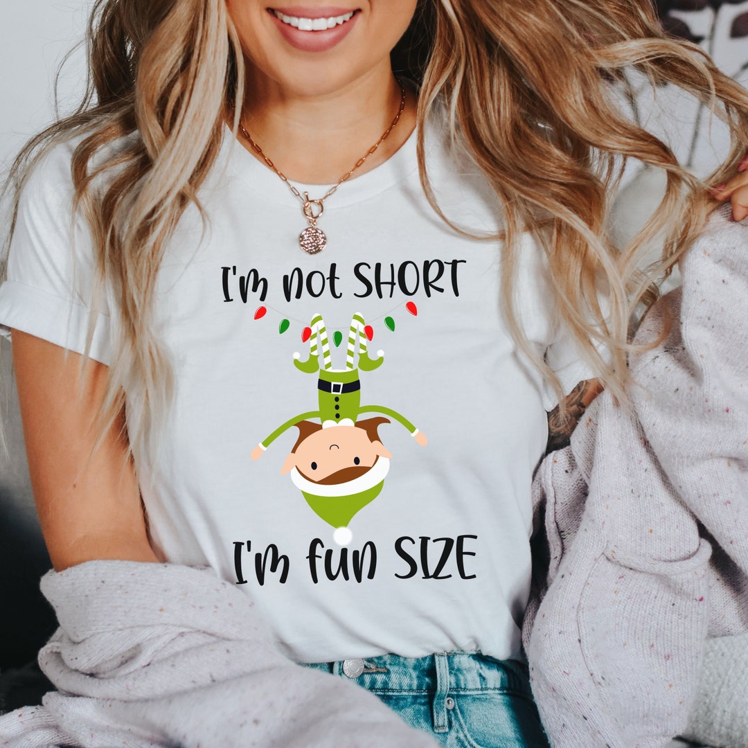 Christmas Elf I'm Not Short I'm Fun Size Shirt, Short People Shirt ...