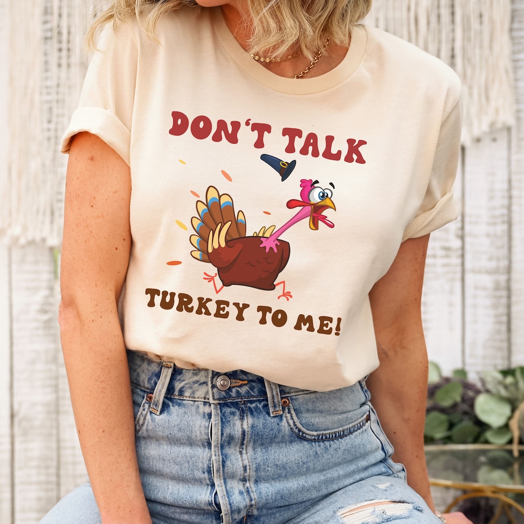 Thanksgiving Shirts, Funny Thanksgiving Turkey Shirts, Funny Saying Don ...
