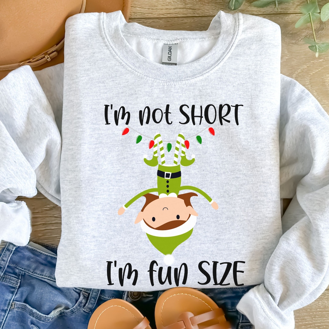 I'm Not Short I'm Fun Size Christmas Sweatshirt, Christmas Elf ...