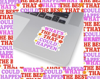 What's the Best That Could Happen Waterproof Sticker | Inspiring ...