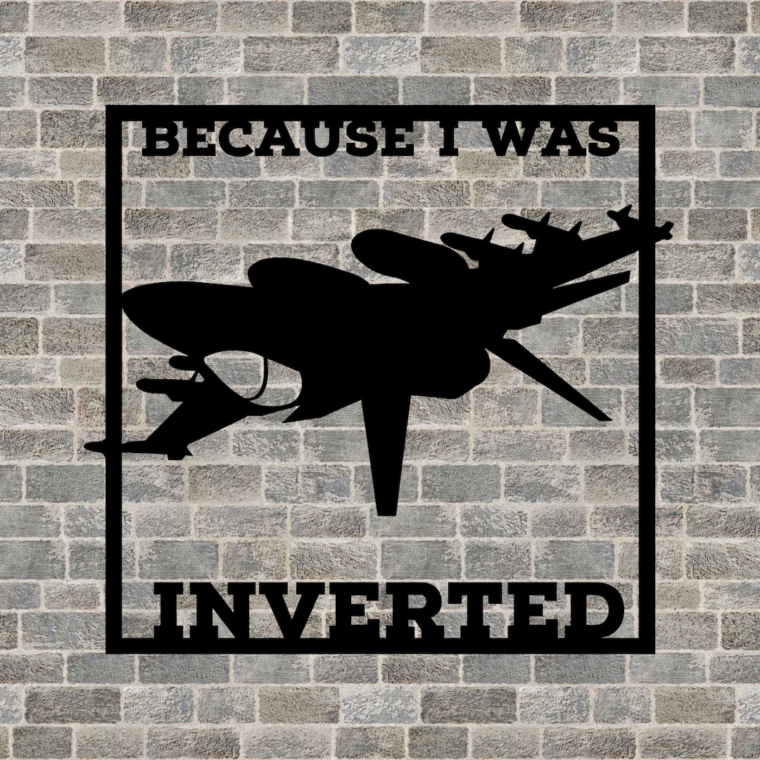 Because I Was Inverted Top Gun Maverick Metal Art - Etsy
