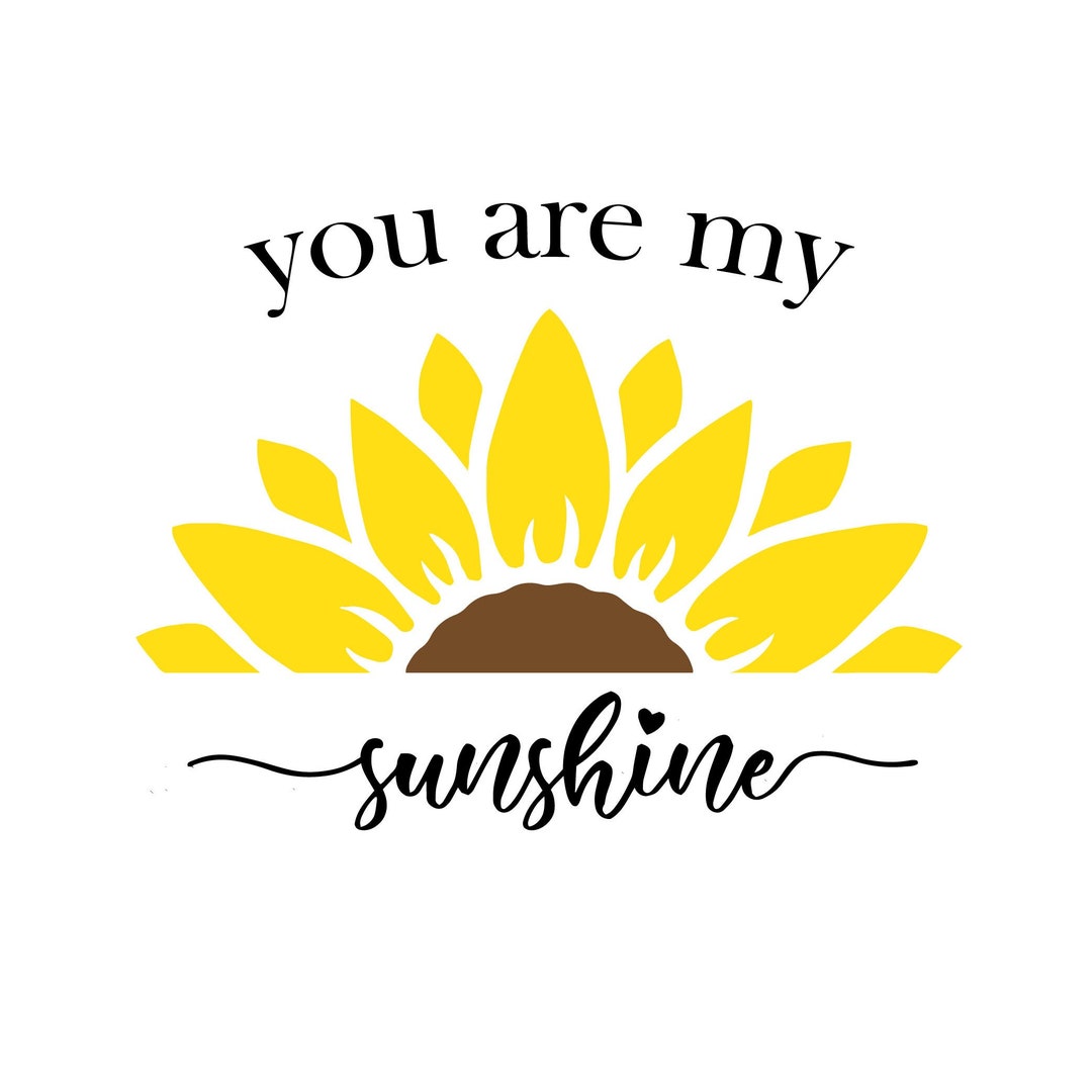 You Are My Sunshine Sunflower, SVG, PNG, Cricut Decal Sunflower ...