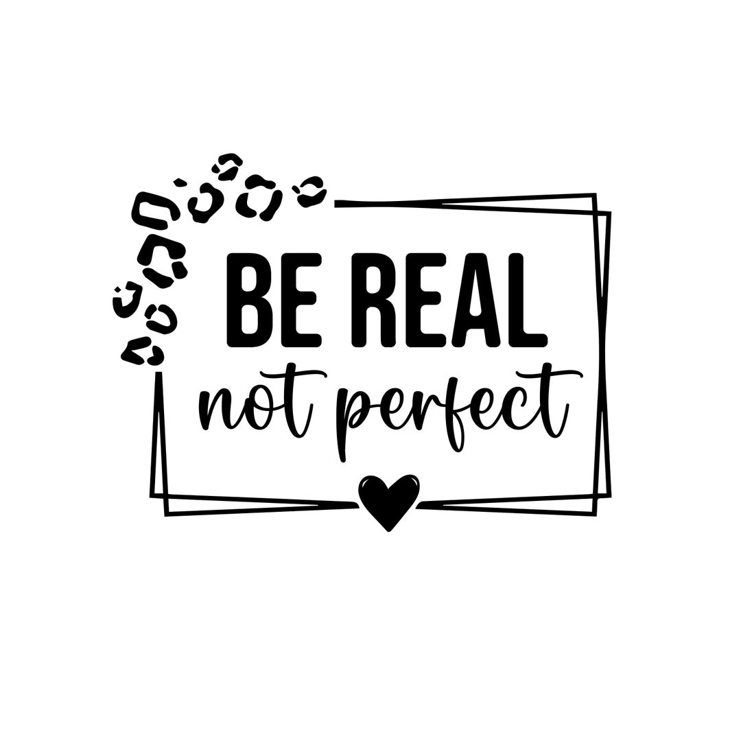 Be Real Not Perfect Svg, Design Positive Quote Svg, Be Real Svg, Be ...