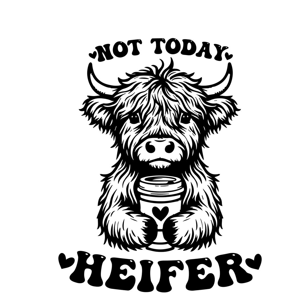 Not Today Heifer SVG PNG Coffee Lover Highland Cow Png Funny Western ...