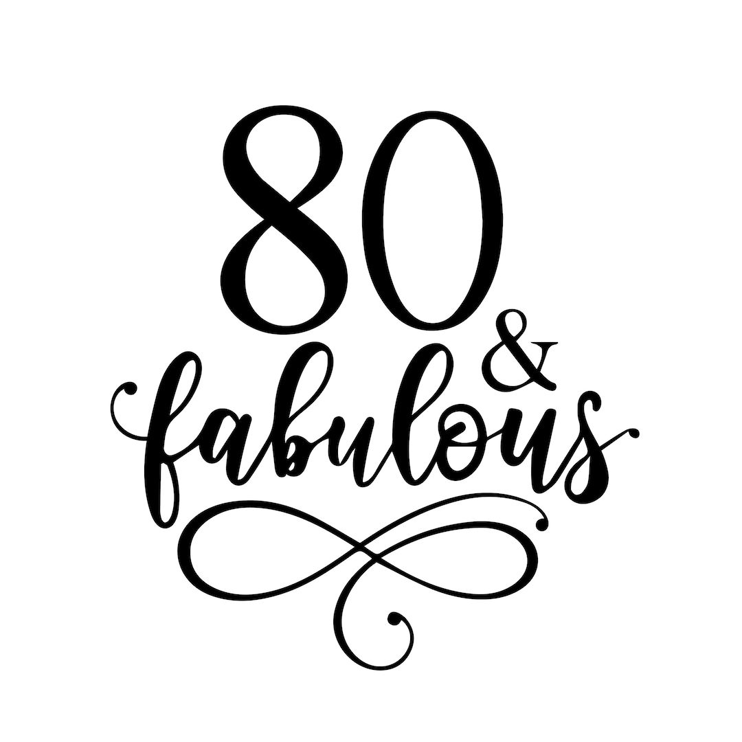 80 & Fabulous SVG , 80th Birthday SVG ,80th SVG , Birthday Svg ,80th ...