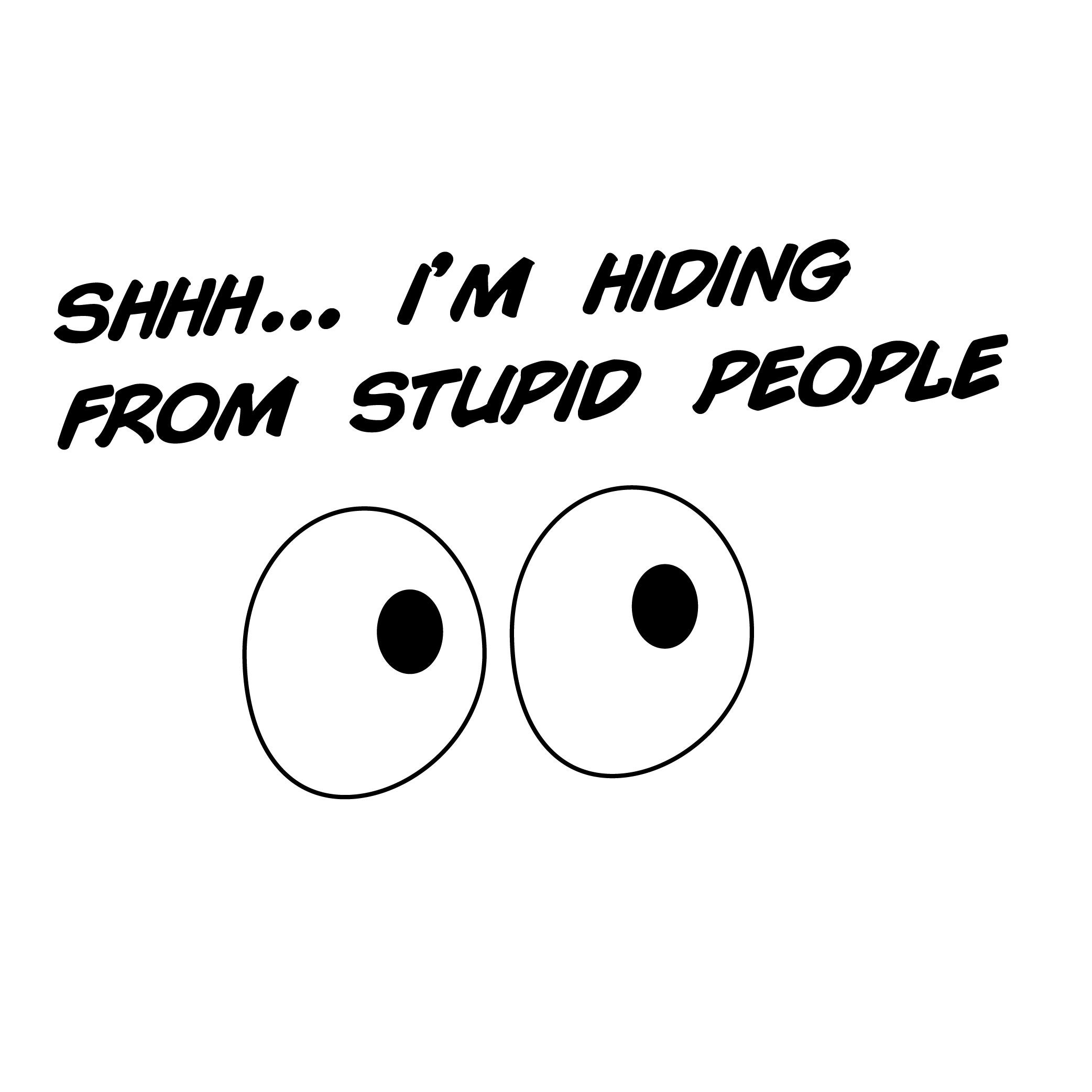 Shhh I'm Hiding From Stupid People Svg, Festival Svg, Stupid People Svg ...