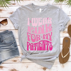 I Wear Pink for My Patients Shirt, Breast Cancer Tee, Breast Cancer ...