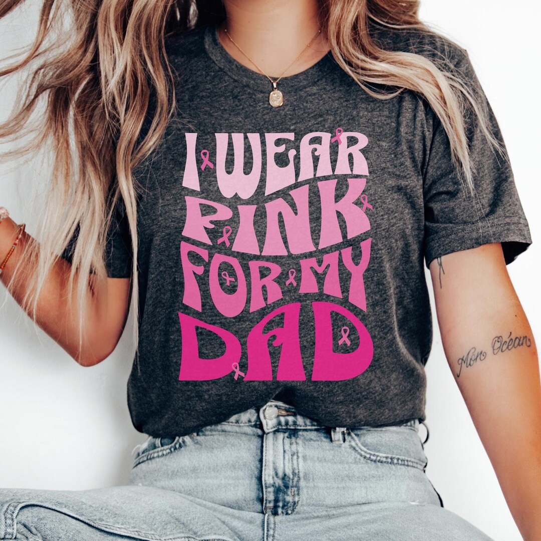I Wear Pink for My Dad Shirt, Breast Cancer Tee, Breast Cancer Gift ...