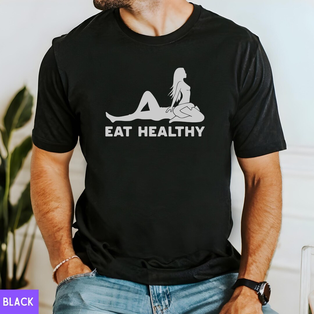 Eat Healthy Shirt, Adult Humor Shirts, Funny Diet T Shirt, Dirty Humor ...