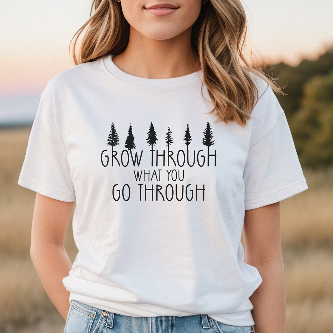 Grow Through What You Go Through Shirt, Grow T-shirt, Grow Trees Tee ...