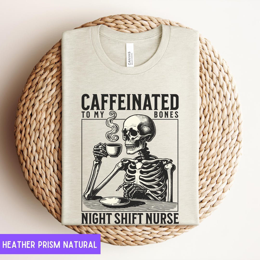 Night Shift Nurse Shirt, Skeleton Nursing T-shirt, Night Shift Gift, Coffee Lover Tshirt, Night ...