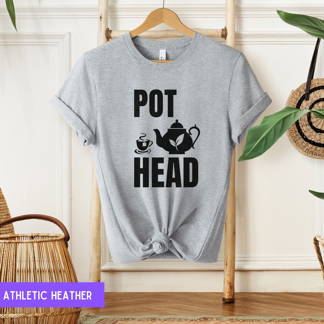 Tea Pot Head Shirt, Pothead T-shirt, Pot Head T Shirt, Pot Head Gift, Tea Lover Shirt, Tea Lover ...