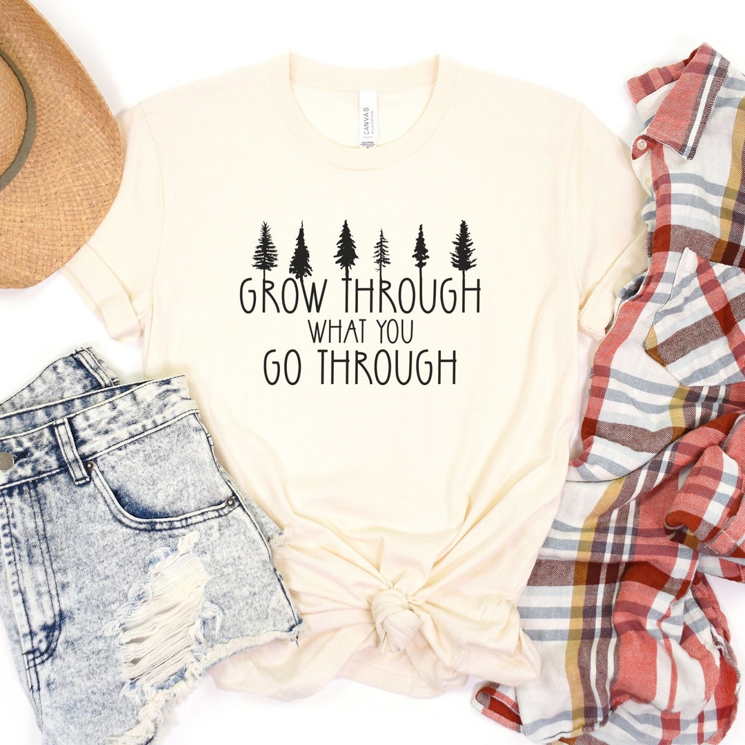 Grow Through What You Go Through Shirt, Grow T-shirt, Grow Trees Tee ...