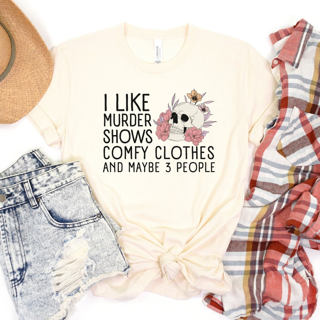 I Like Murder Shows Comfy Clothes and Maybe Like 3 People, Crime Show ...