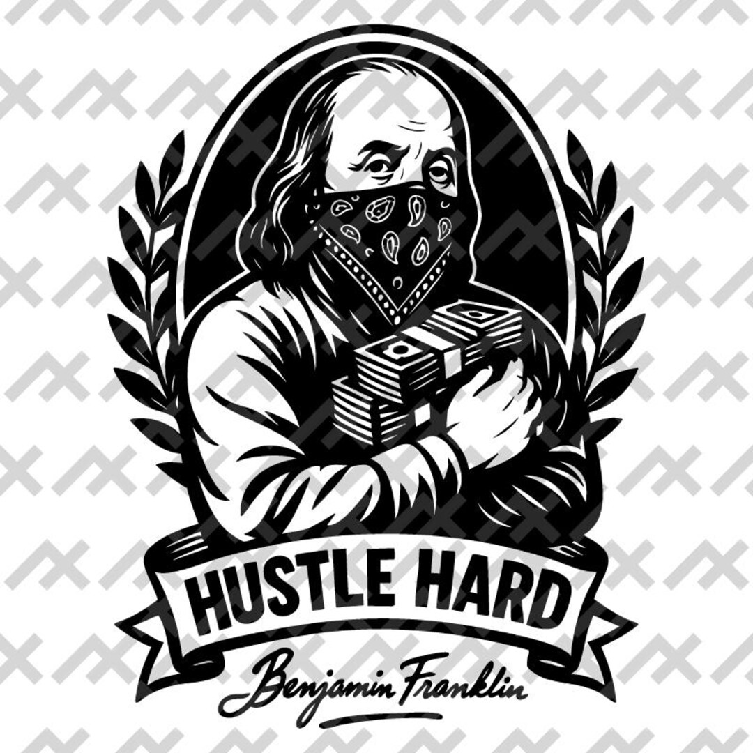 Hustle Hard Benjamin Franklin SVG: Streetwear Art Print Design - Etsy
