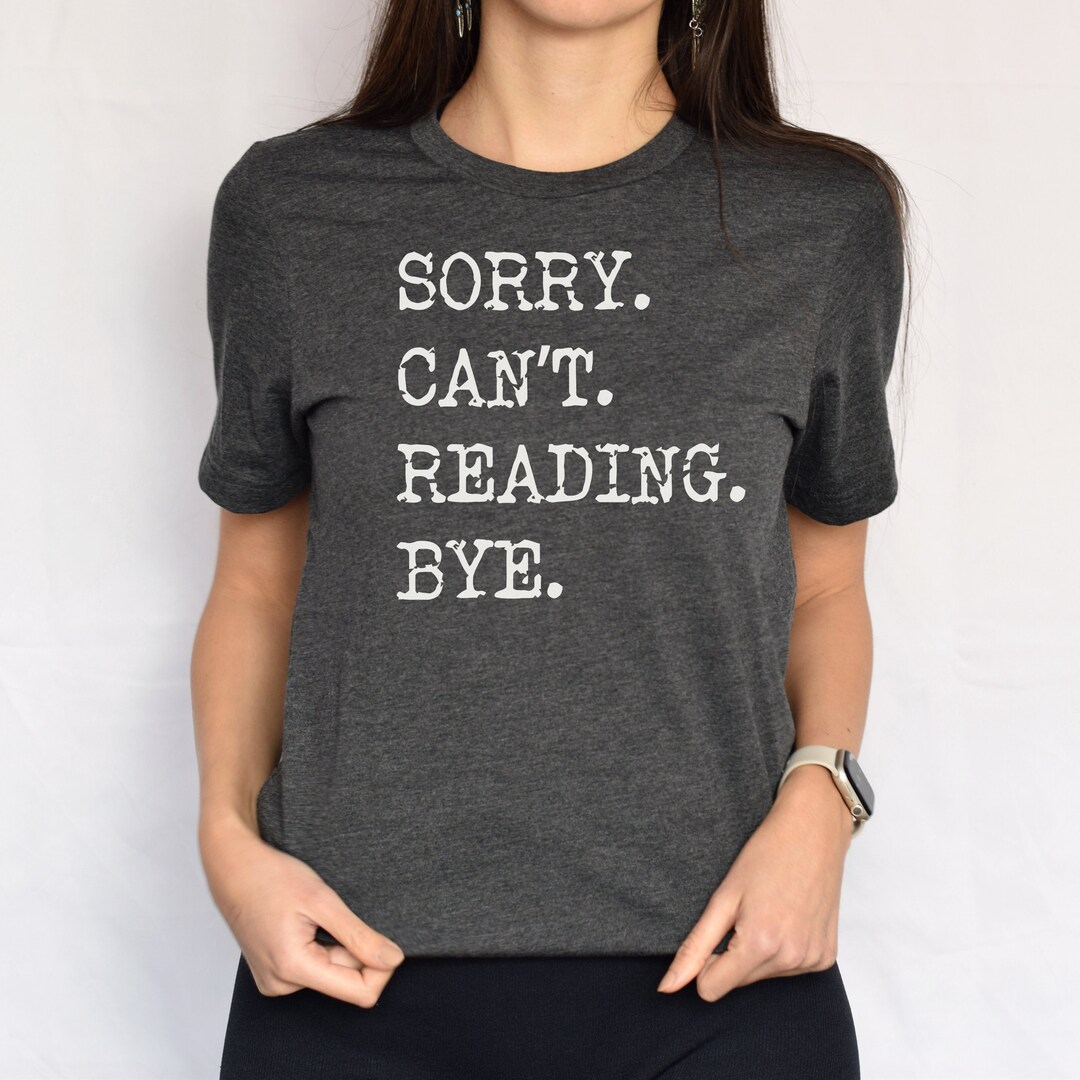 Can't Sorry Reading Bye Shirt, English Teacher Gift, Librarian Shirt ...