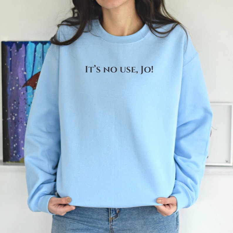 It's No Use, Jo Sweatshirt, Little Women Sweater, Little Women Gift, Bookish Sweatshirt ...